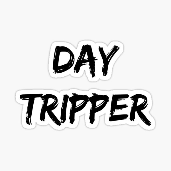 "Day Tripper" Sticker for Sale by QuotesDogma | Redbubble