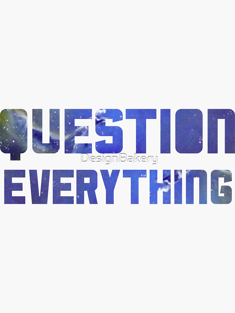 "Question Everything" Sticker for Sale by DesignBakery | Redbubble