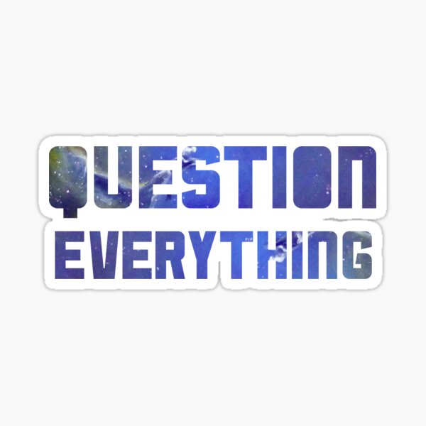 "Question Everything" Sticker for Sale by DesignBakery | Redbubble
