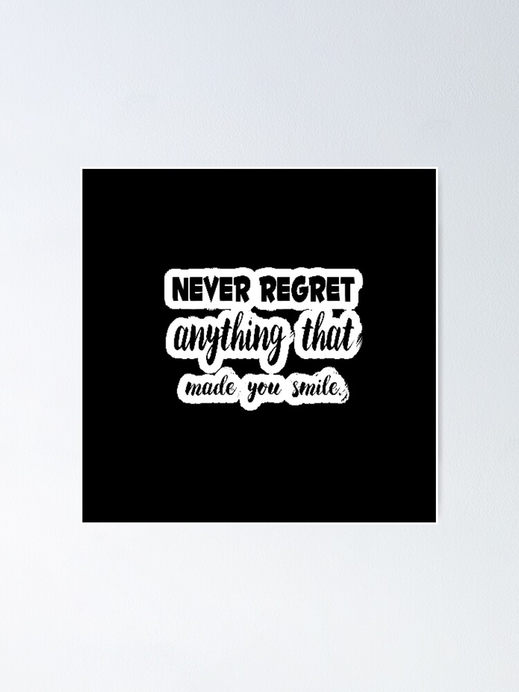 "Never regret anything that made you smile " Poster by Aiza13 | Redbubble