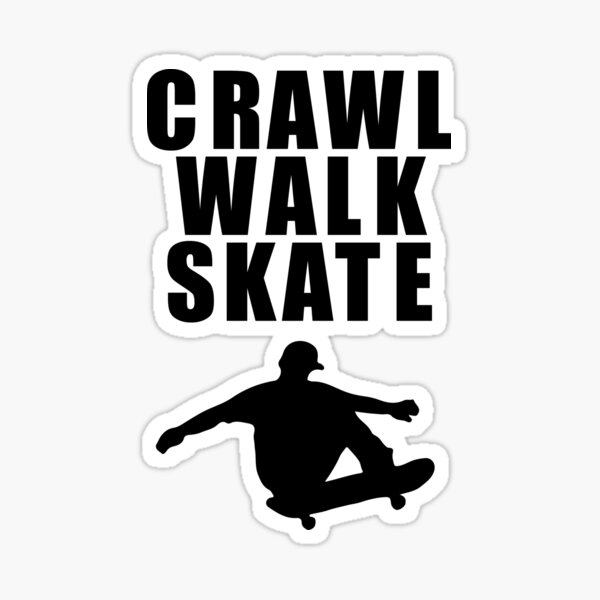 "Crawl Walk Skate" Sticker for Sale by shaletrp | Redbubble