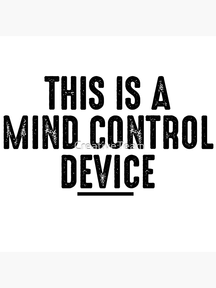 "this is mind control device" Poster for Sale by CreativeTeam | Redbubble