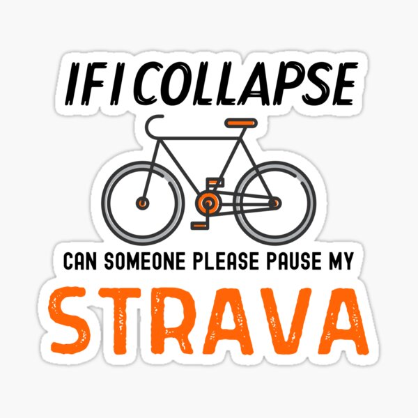 "IF I Collapse Strava" Sticker for Sale by Hanillustor | Redbubble