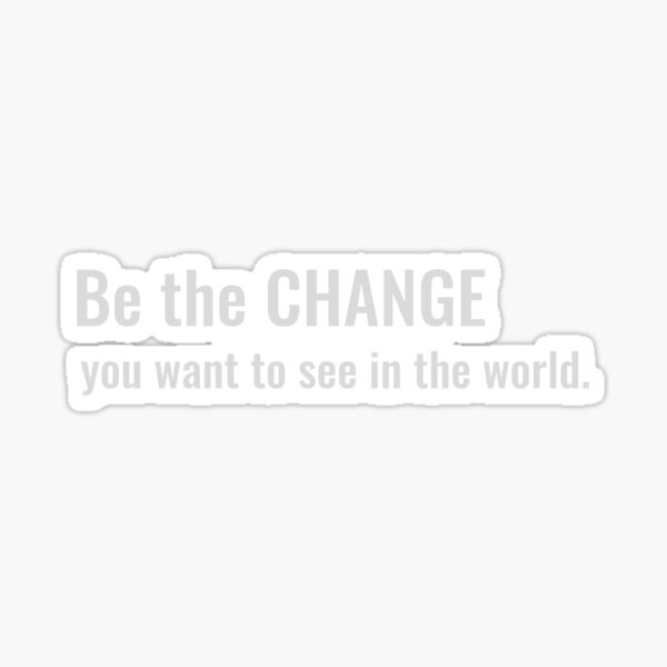"Be the CHANGE" Sticker by PaulaSur | Redbubble