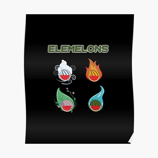 "The Elemelons - Fire Water Earth Air Melon Funny Elements" Poster by ...