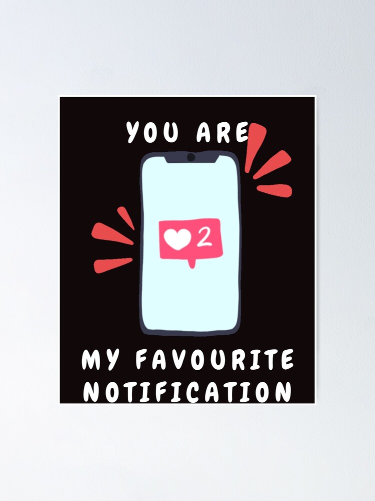 "You're my favourite notification" Poster for Sale by trialsanderrors ...