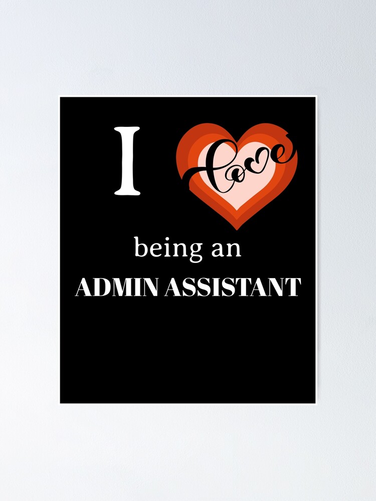 "I LOVE VEING AN ADMIN ASSISTANT" Poster for Sale by MyFreshPrints ...