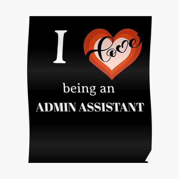 "I LOVE VEING AN ADMIN ASSISTANT" Poster for Sale by MyFreshPrints ...
