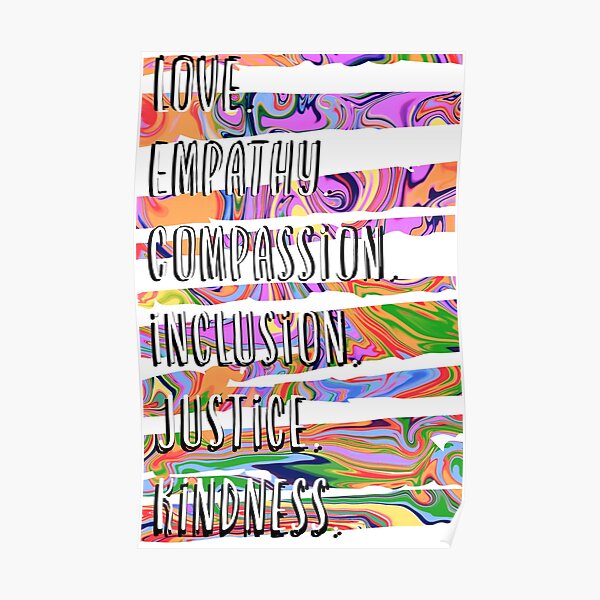 "empathy compassion inclusion justice kindness" Poster for Sale by ...
