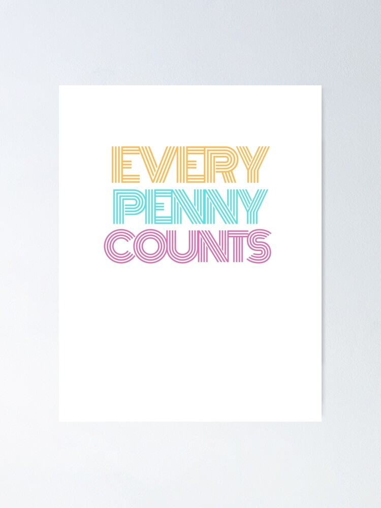 "Every Penny Counts" Poster by Smoothinfldr | Redbubble