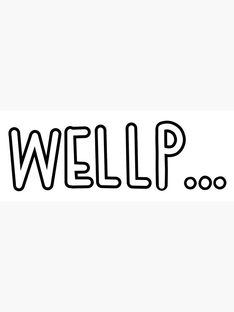"Wellp sticker" Magnet for Sale by juliaajunker | Redbubble