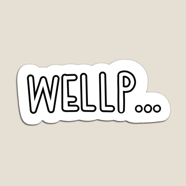 "Wellp sticker" Magnet for Sale by juliaajunker | Redbubble