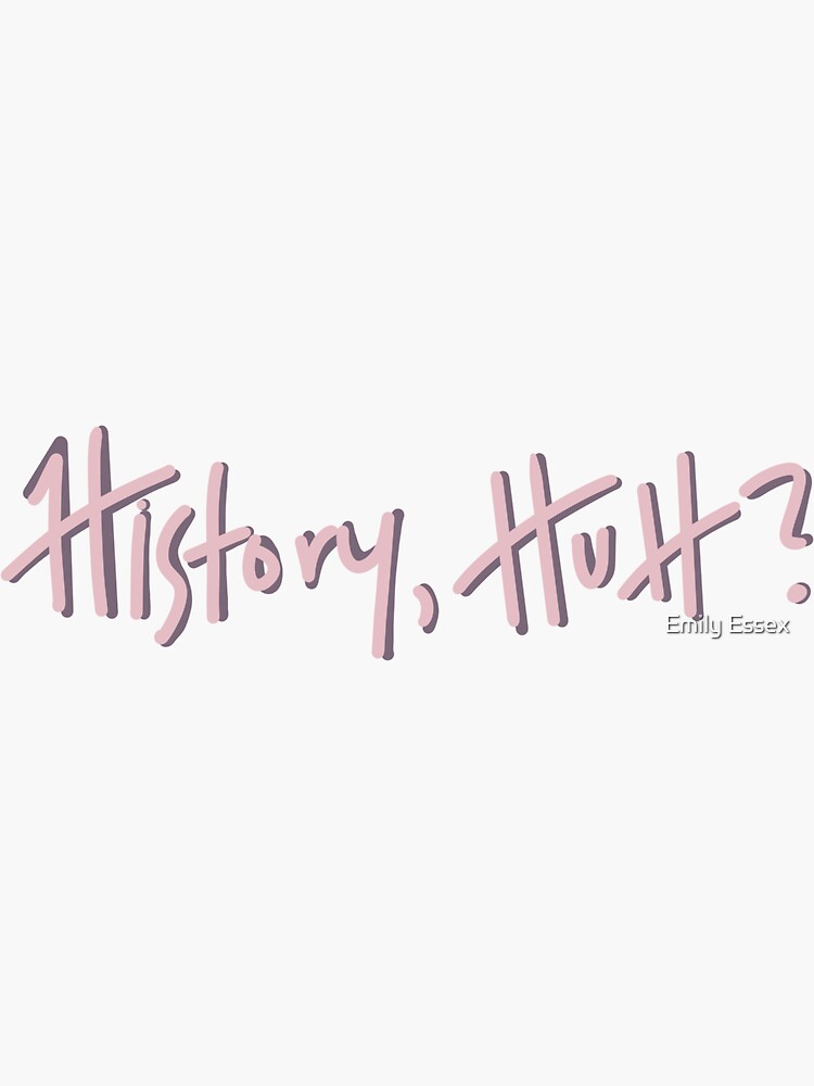 "History, huh?" Sticker for Sale by Emily Essex | Redbubble