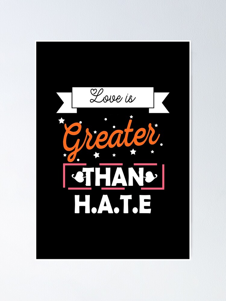 "Love is greater than hate" Poster by FADIS | Redbubble