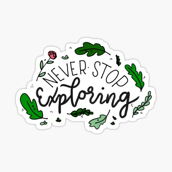 Never Stop Exploring Stickers | Redbubble