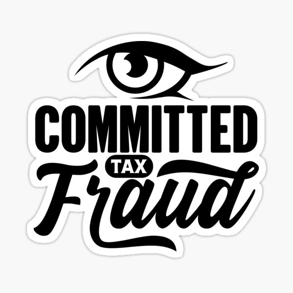 "Eye Committed Tax Fraud | Tax Evasion Humour" Sticker for Sale by ...