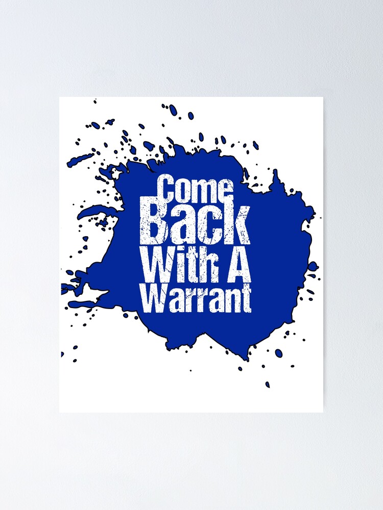 "Come Back with a Warrant" Poster by oussamalger | Redbubble