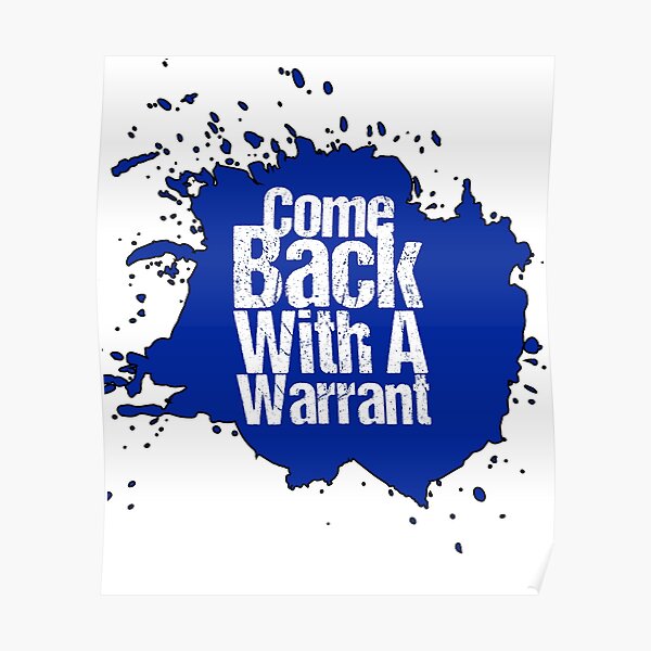 "Come Back with a Warrant" Poster by oussamalger | Redbubble