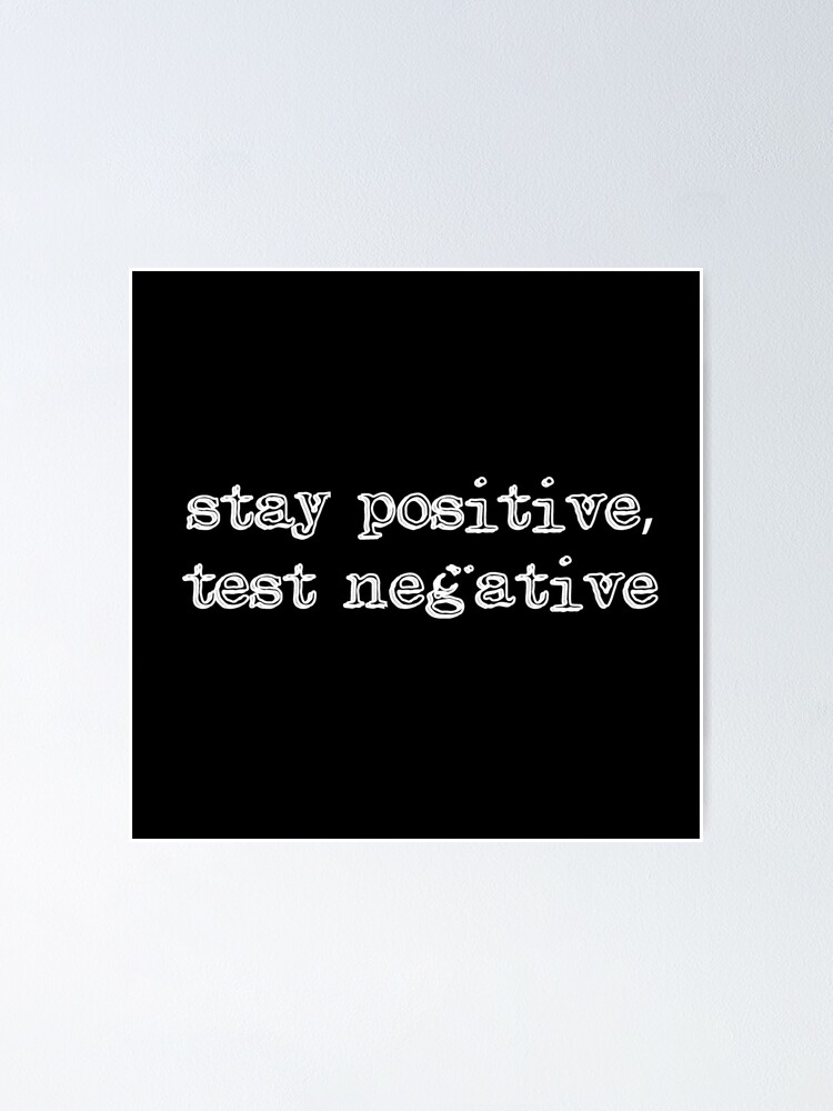 "Stay positive, test negative" Poster by MissElis | Redbubble