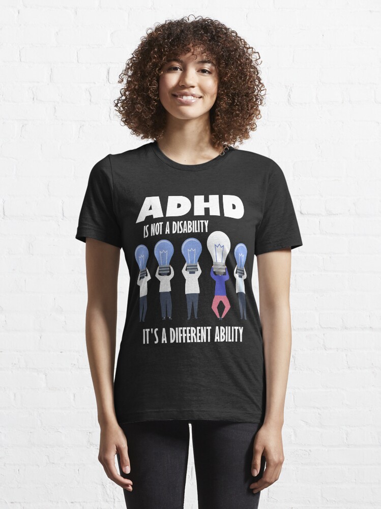 "ADHD Is Not a Disability It's a Different Ability" T-shirt by ...