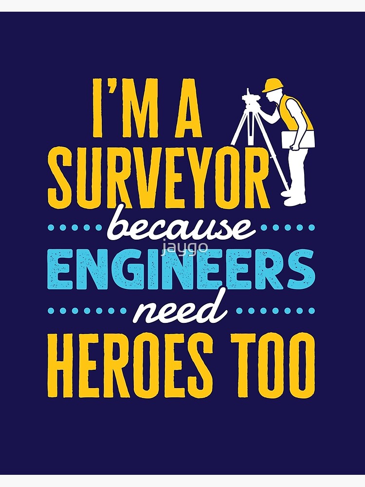 "I'm a Surveyor Because Engineers Need Heroes Too Funny Property ...