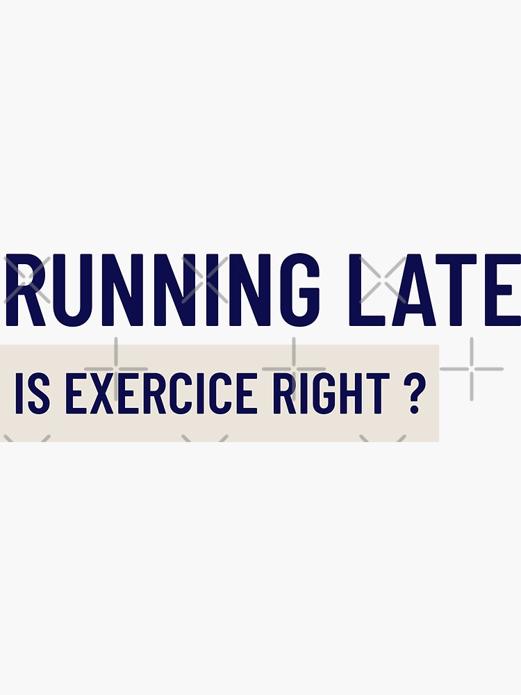 "Running Late Exercise Right ?" Sticker for Sale by felric | Redbubble