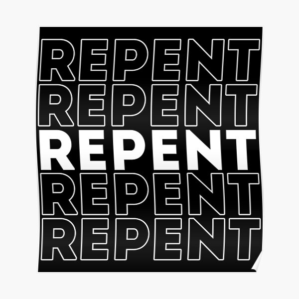 Repent Posters | Redbubble