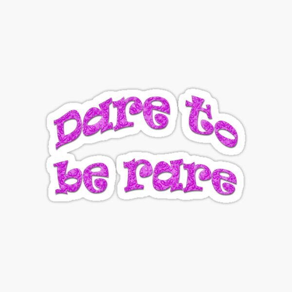 "dare to be rare" Sticker by ItssMariee | Redbubble