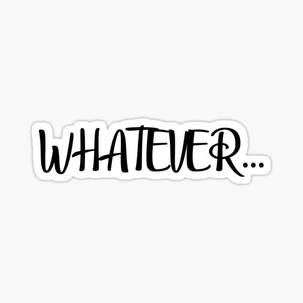 "whatever " Sticker for Sale by Michael-Angie | Redbubble
