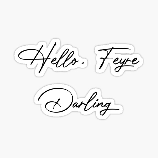 "ACOTAR/ACOMAF QUOTE "HELLO, FEYRE DARLING"" Sticker by LUNAANDLOVE ...