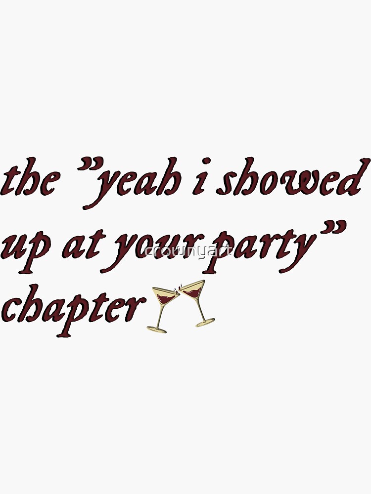 "the "yeah i showed up at your party" chapter taylor swift" Sticker for ...
