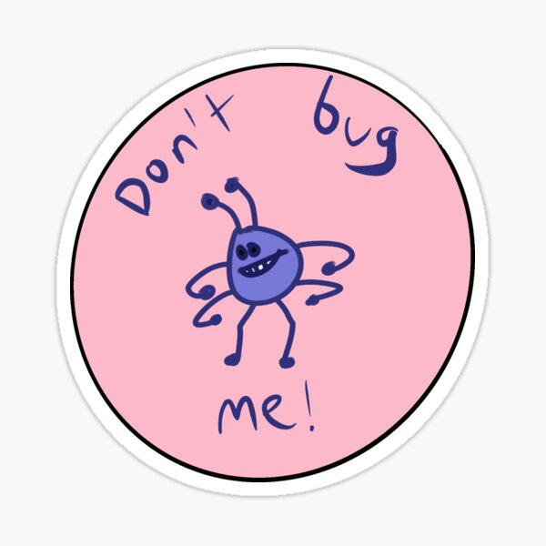 "Cute Bug Don't Bug Me" Sticker for Sale by grimly59 | Redbubble