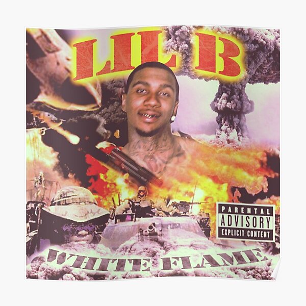 "LIL B WHITE FLAME" Poster for Sale by frteeze | Redbubble