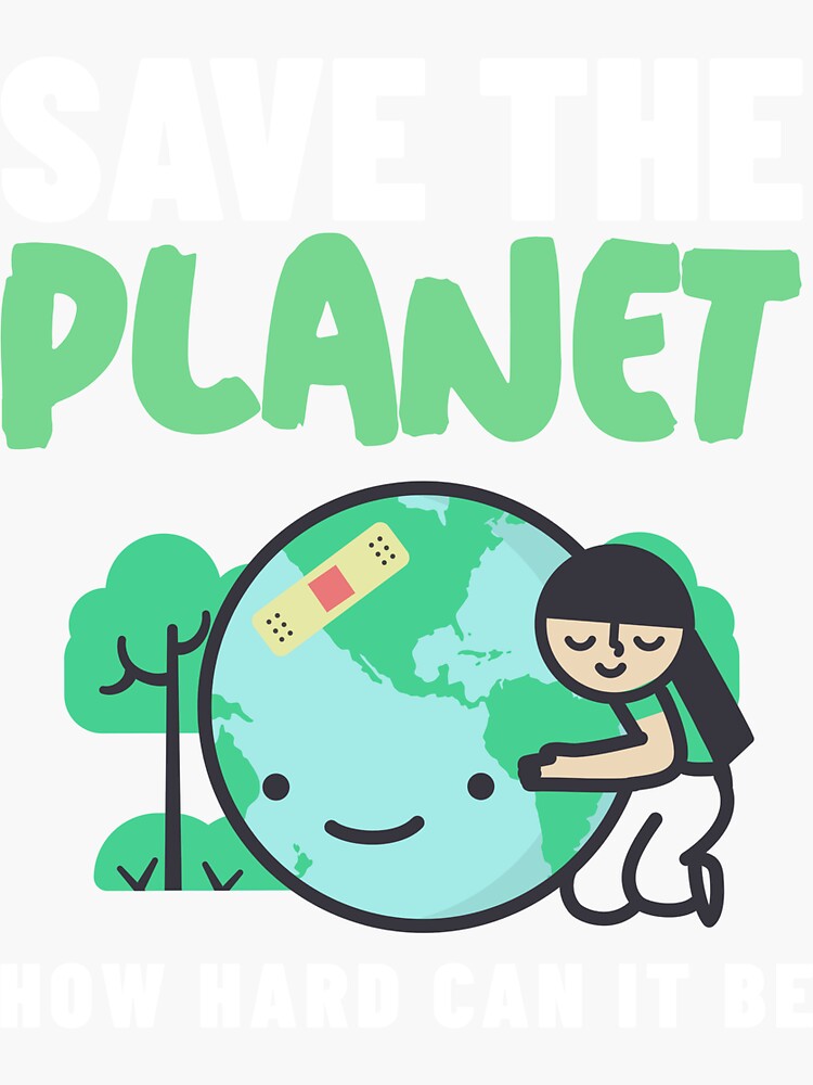 "How Hard Can It Be - Save The Planet" Sticker for Sale by Clothing ...