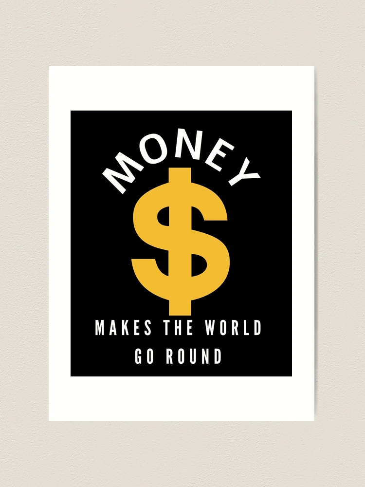 Money Makes The World Go Round Quote