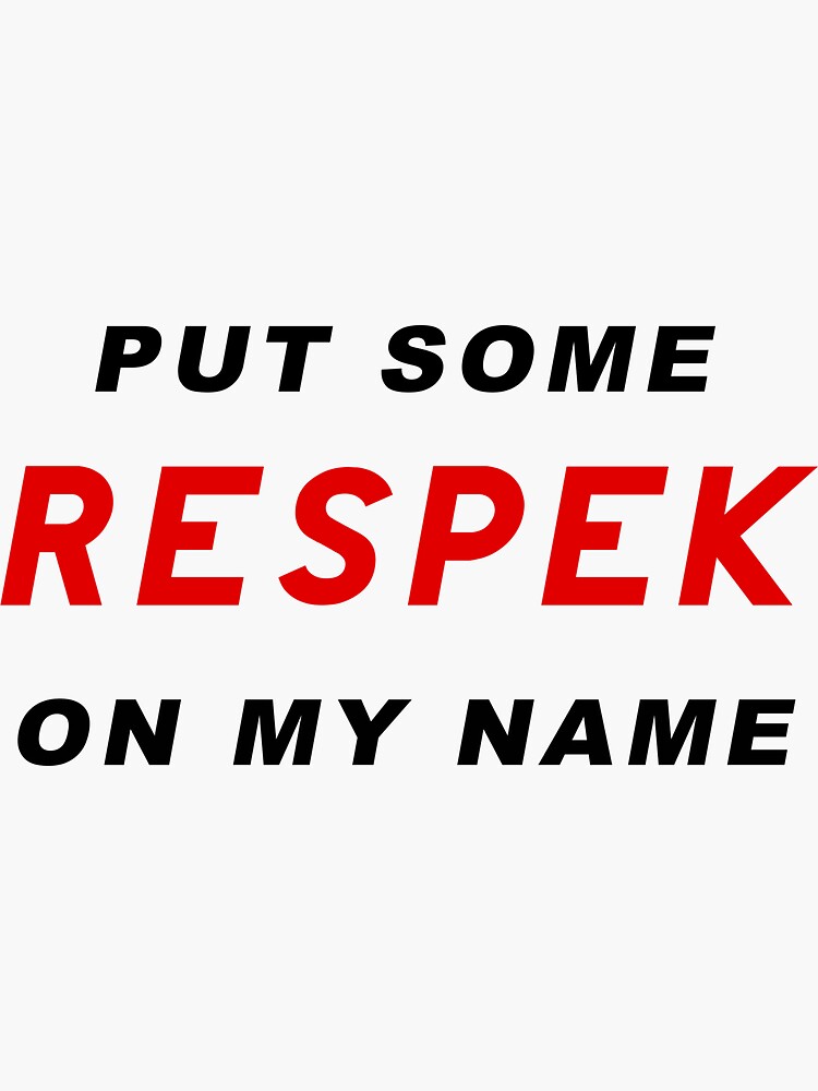 "put some respek on my name" Sticker for Sale by kitnolan | Redbubble