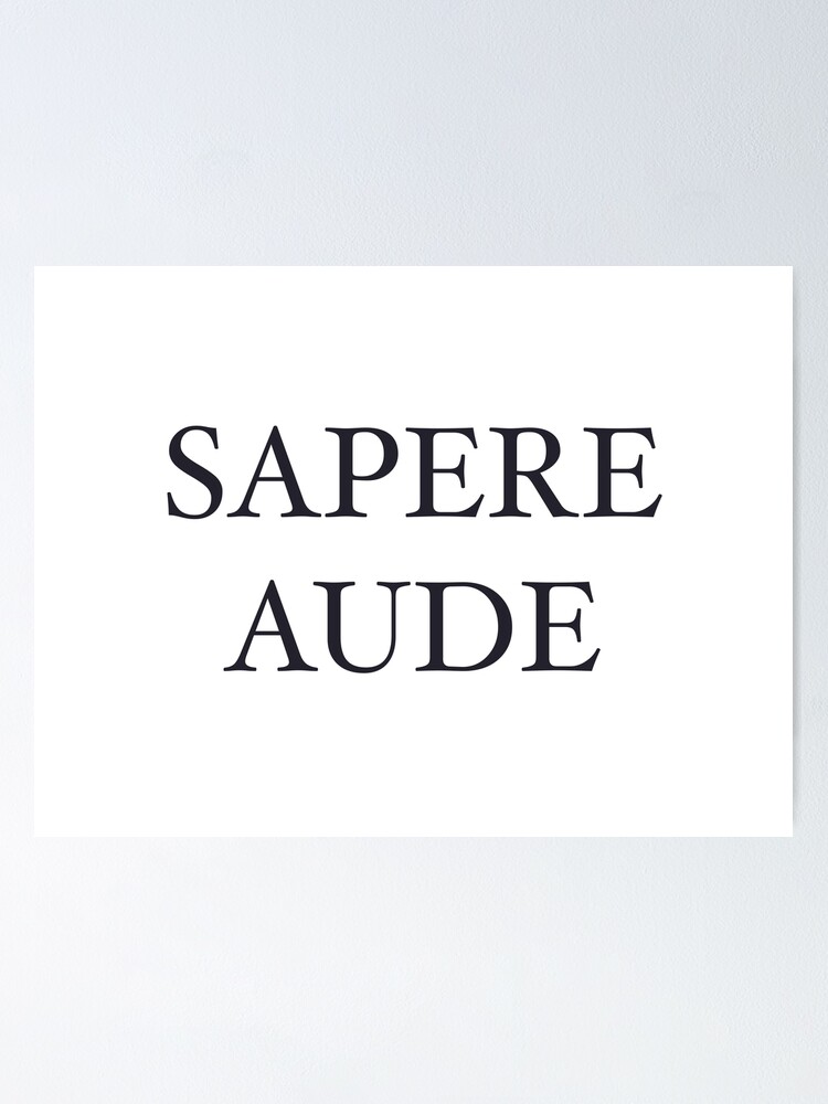 "SAPERE AUDE- Latin for “Dare to know”" Poster by magichammer | Redbubble