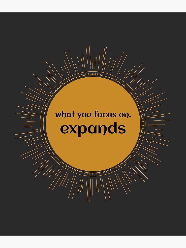 "What You Focus On Expands" Poster for Sale by soyleedesign | Redbubble