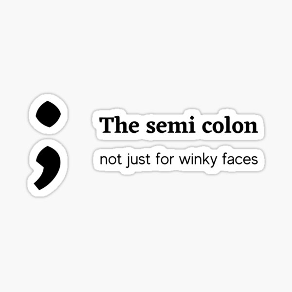 "The semi colon - not just for winky faces. " Sticker for Sale by ...
