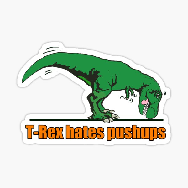 "T Rex hates pushups " Sticker for Sale by saltypro | Redbubble