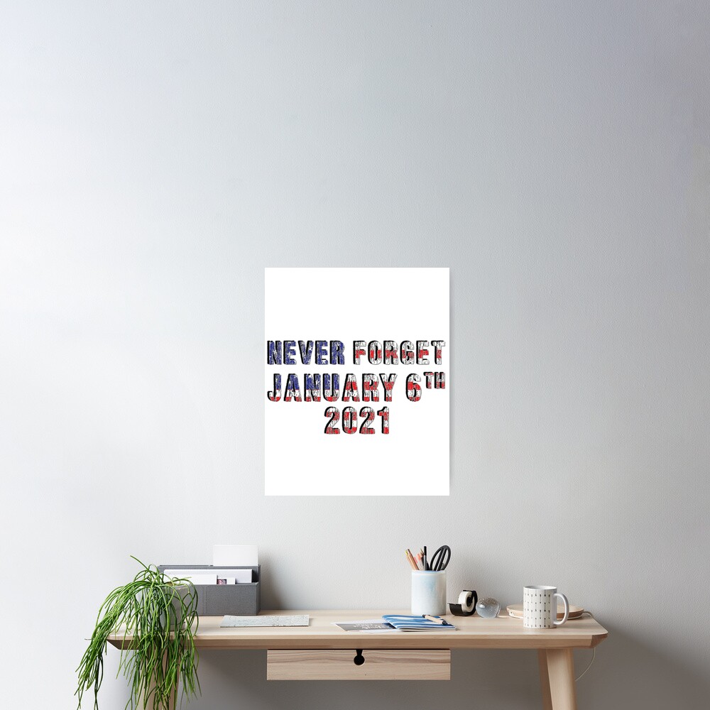 "Never forget January 6th 2021" Poster by Kishioushi | Redbubble