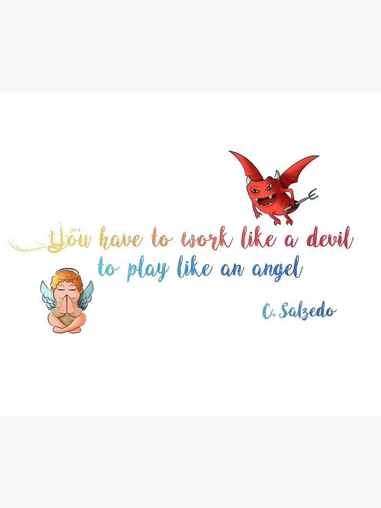 "You have to work like a devil to play like an angel" Art Print by ...