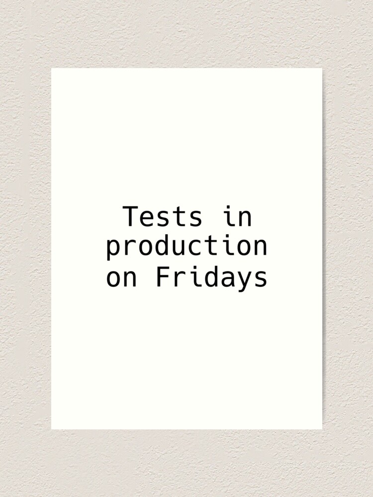 "Tests in production on Fridays (Light)" Art Print by codepuns | Redbubble
