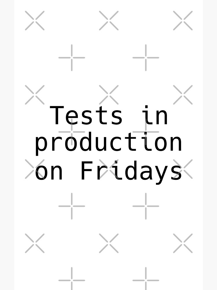 "Tests in production on Fridays (Light)" Art Print by codepuns | Redbubble