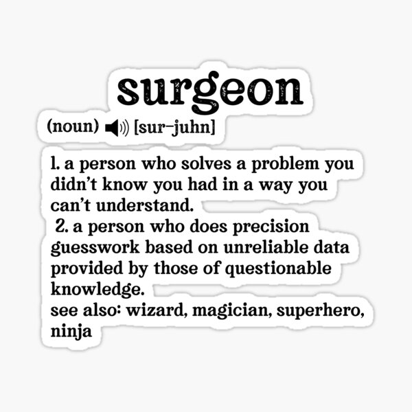 "Surgeon Definition; See also: Wizard, Magician, Superhero, Ninja ...