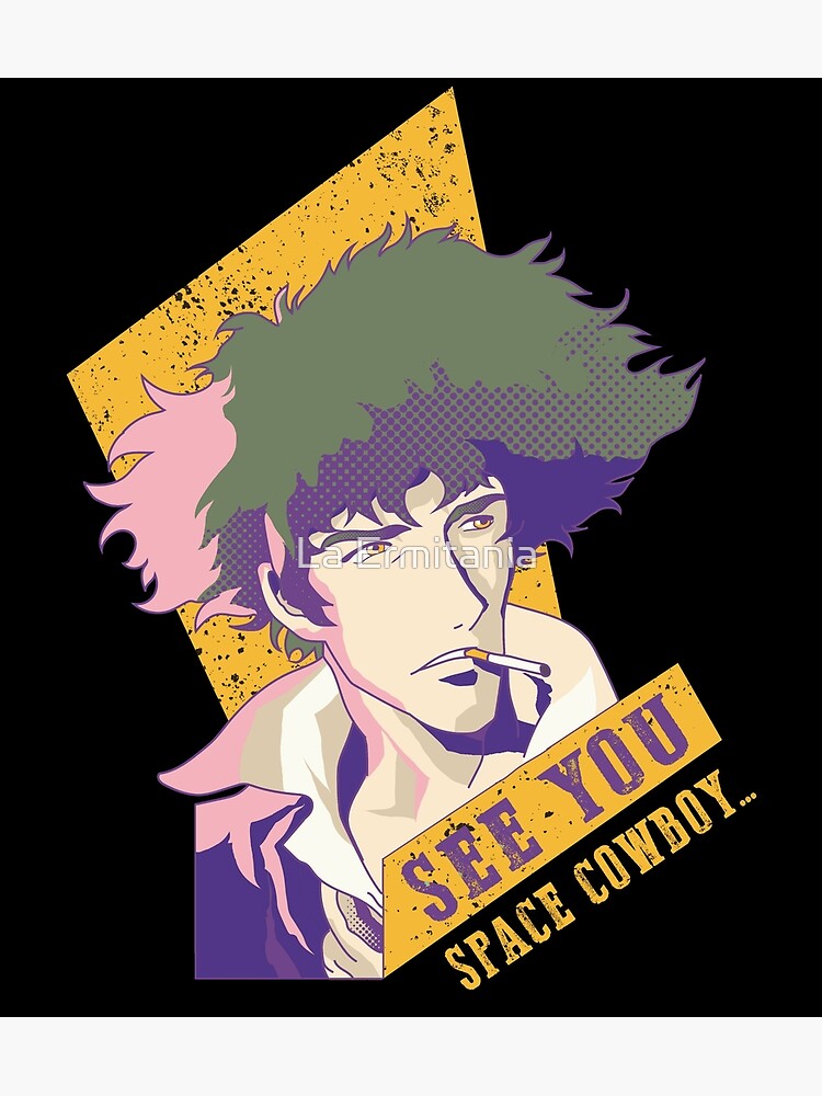"See you Space Cowboy - Spike Cowboy Bebop" Poster for Sale by dystopix ...