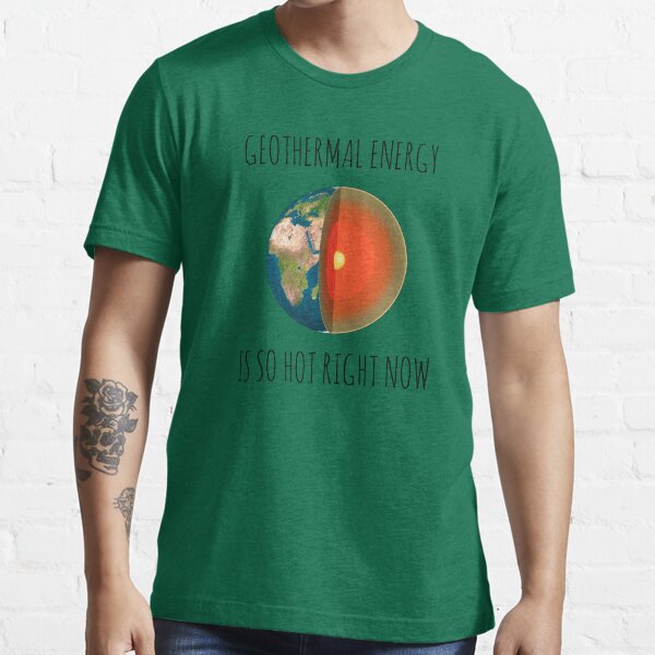 "GEOTHERMAL ENERGY IS SO HOT RIGHT NOW" T-shirt for Sale by wanungara ...