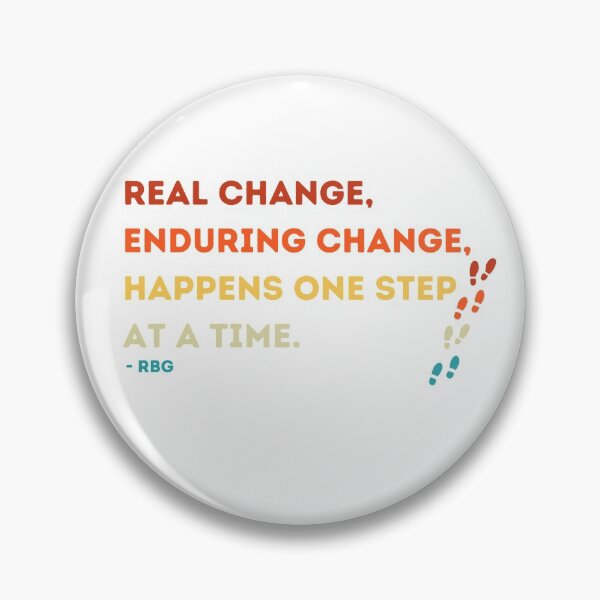 Real Change Enduring Change Happens One Step At A Time Pins and Buttons ...