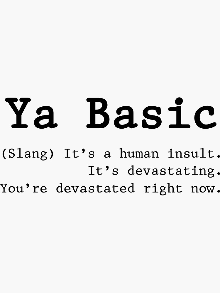 "Ya Basic (Slang)" Sticker for Sale by AmbiVertido | Redbubble