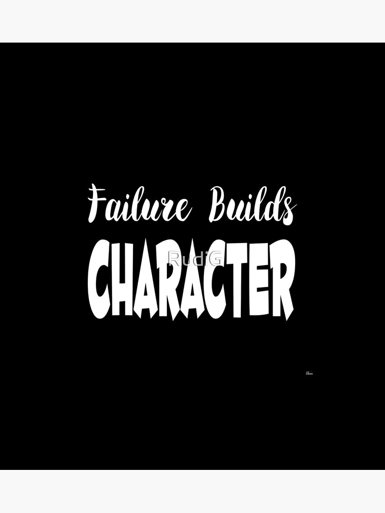 "Failure Builds Character " Poster for Sale by RudiG | Redbubble